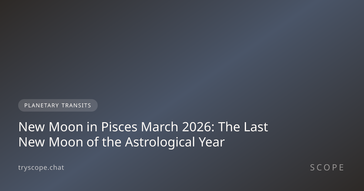 New Moon in Pisces March 2026: The Last New Moon of the Astrological ...